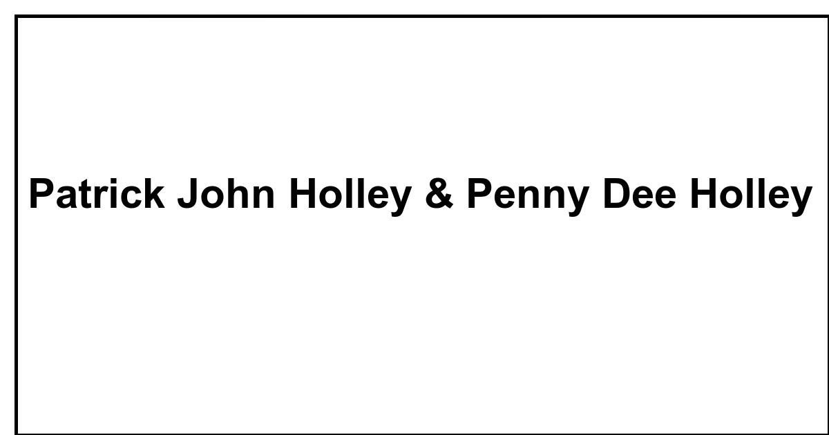 Obituary: | Patrick John Holley & Penny Dee Holley